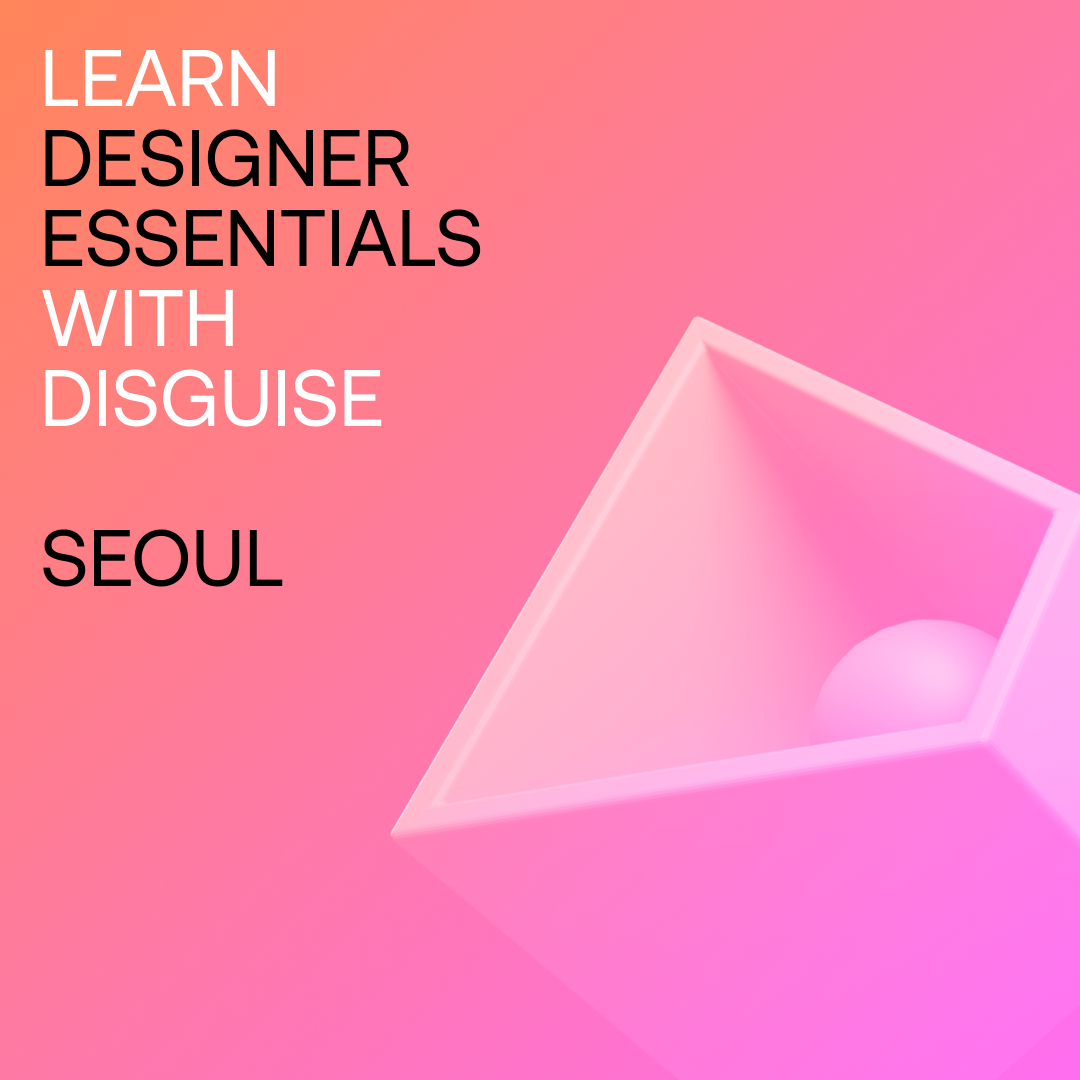 Disguise Designer Essentials, Seoul | Disguise
